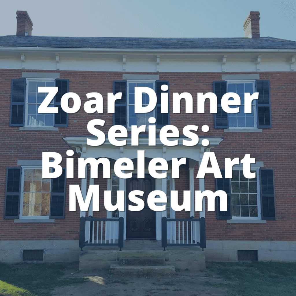 Zoar Dinner Series: Bimeler Art Museum - Historic Zoar Village